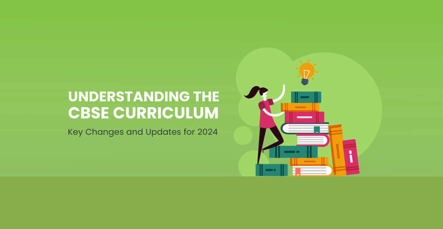 Understanding the CBSE Curriculum: Key Changes and Updates for 2024 – CBSE